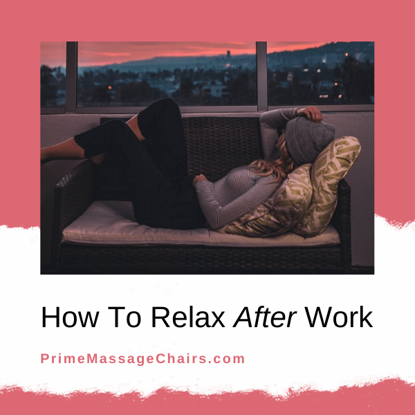 How To Relax After Work — Prime Massage Chairs