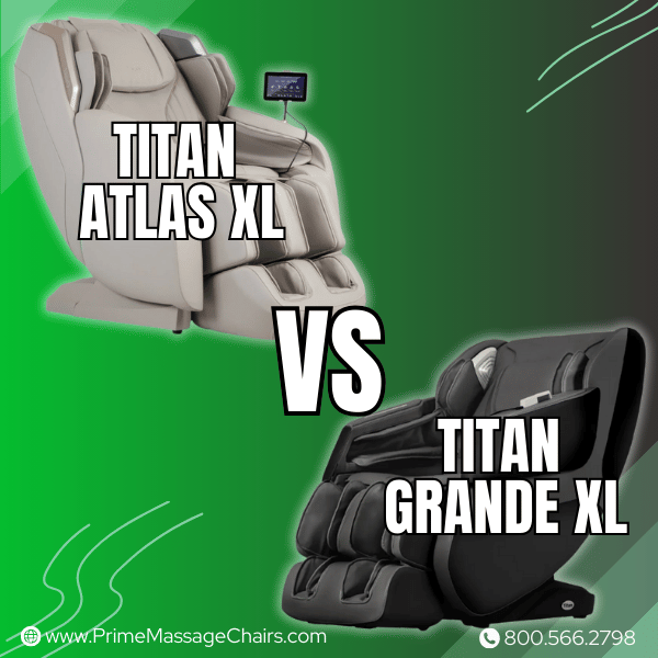 Titan Atlas XL vs Titan Grande XL — Prime Massage Chairs